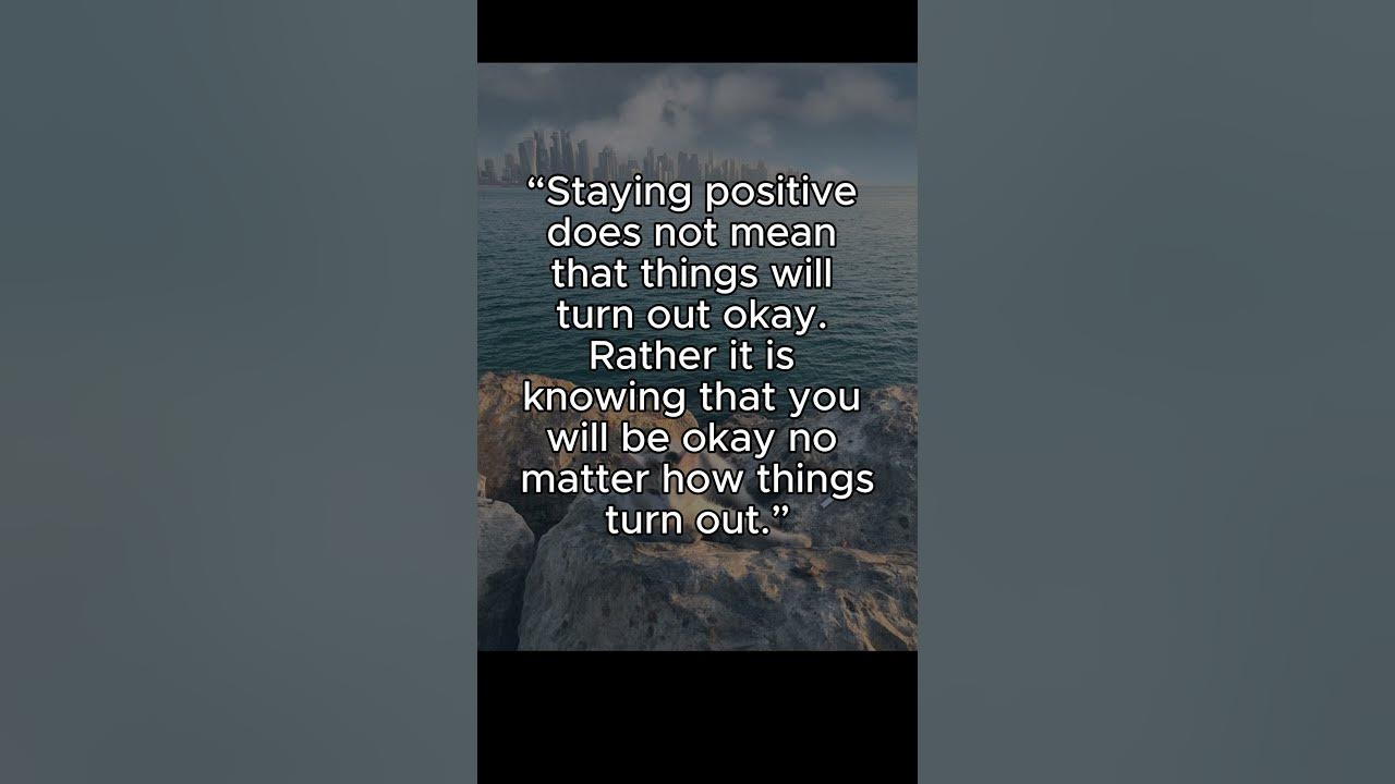 “staying Positive Does Not Mean That Things Will Turn Out Okay