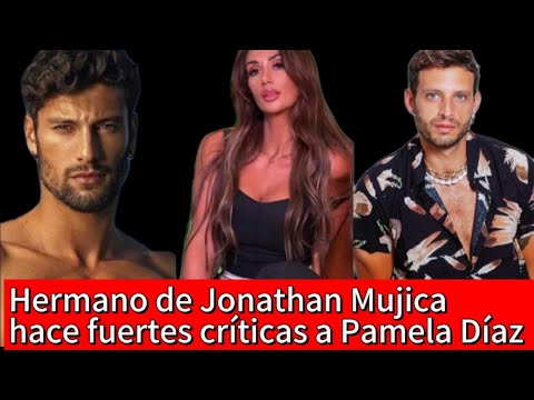 Hermano de Jonathan Mujica hace fuerte críticas a Pamela Díaz en # ...