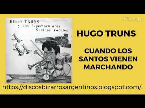 HUGO TRUNS - CUANDO LOS SANTOS VIENEN MARCHANDO - YouTube