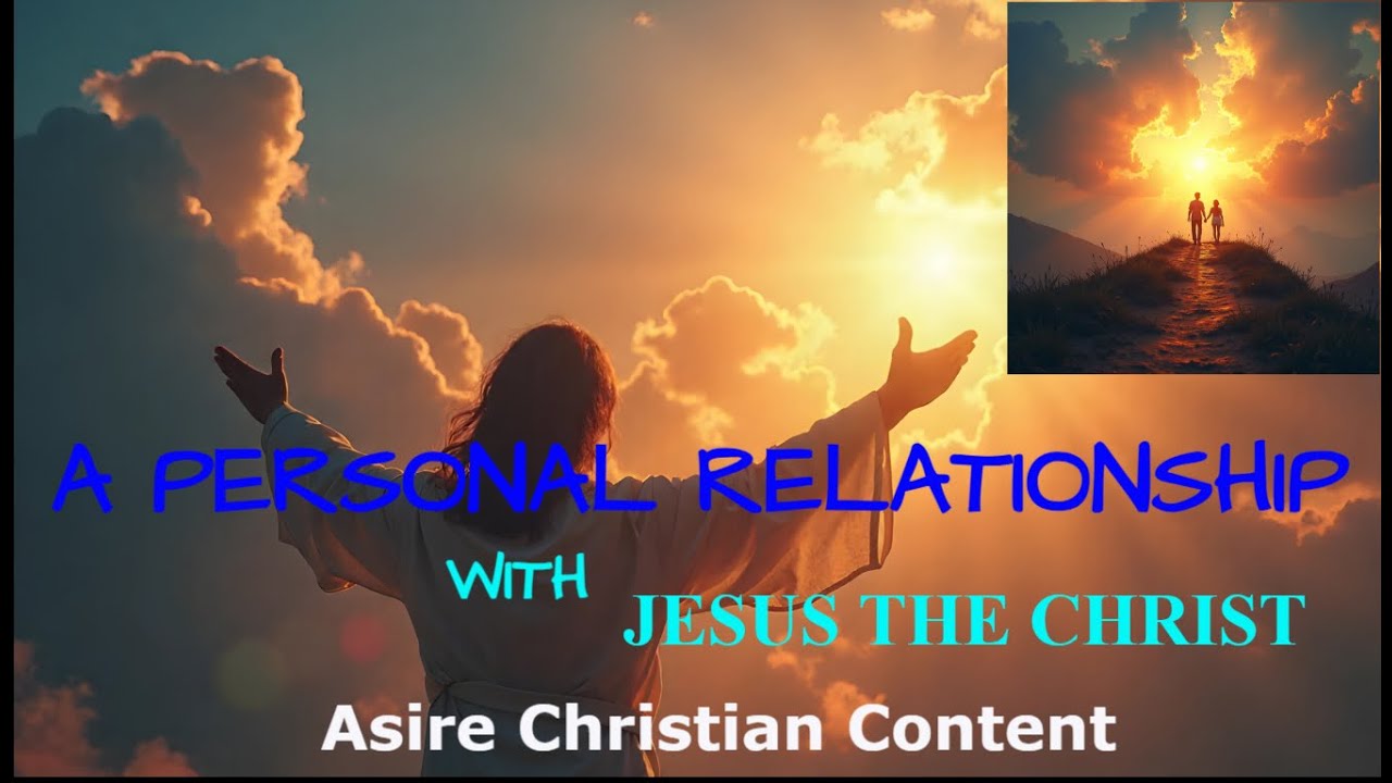 A Personal Relationship with Jesus the Christ. - YouTube