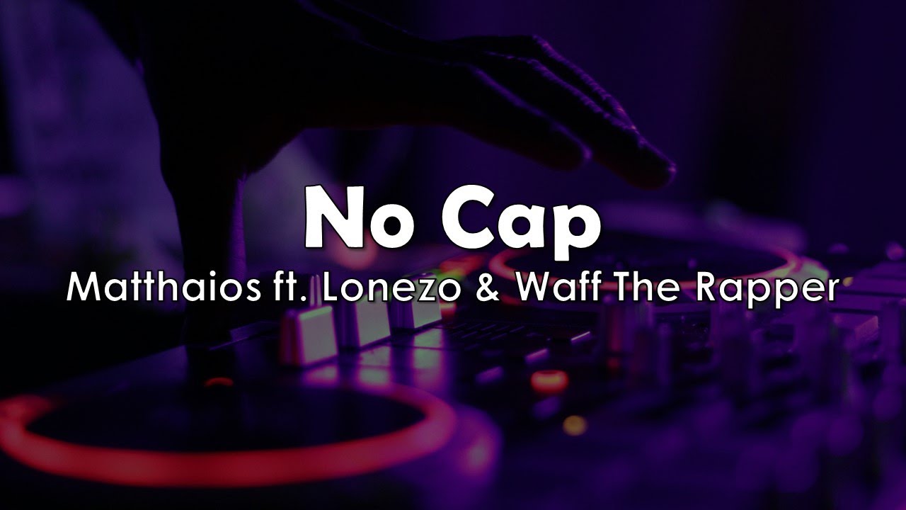 No Cap (Lyrics) – Matthaios ft. Lonezo & Waff The Rapper - YouTube