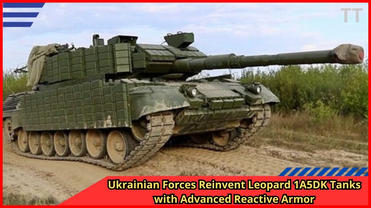 Ukrainian Forces Reinvent Leopard 1A5DK Tanks with Advanced Reactive ...