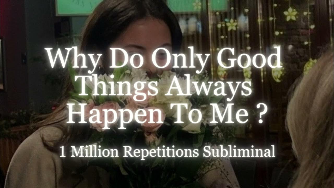 [1 Million Repetitions] Why Do Only Good Things Happen To Me ...