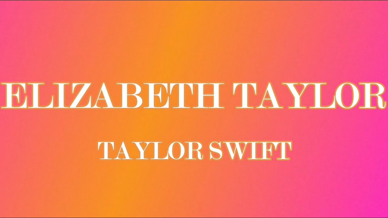 Elizabeth Taylor (Lyrics) - Taylor Swift - YouTube