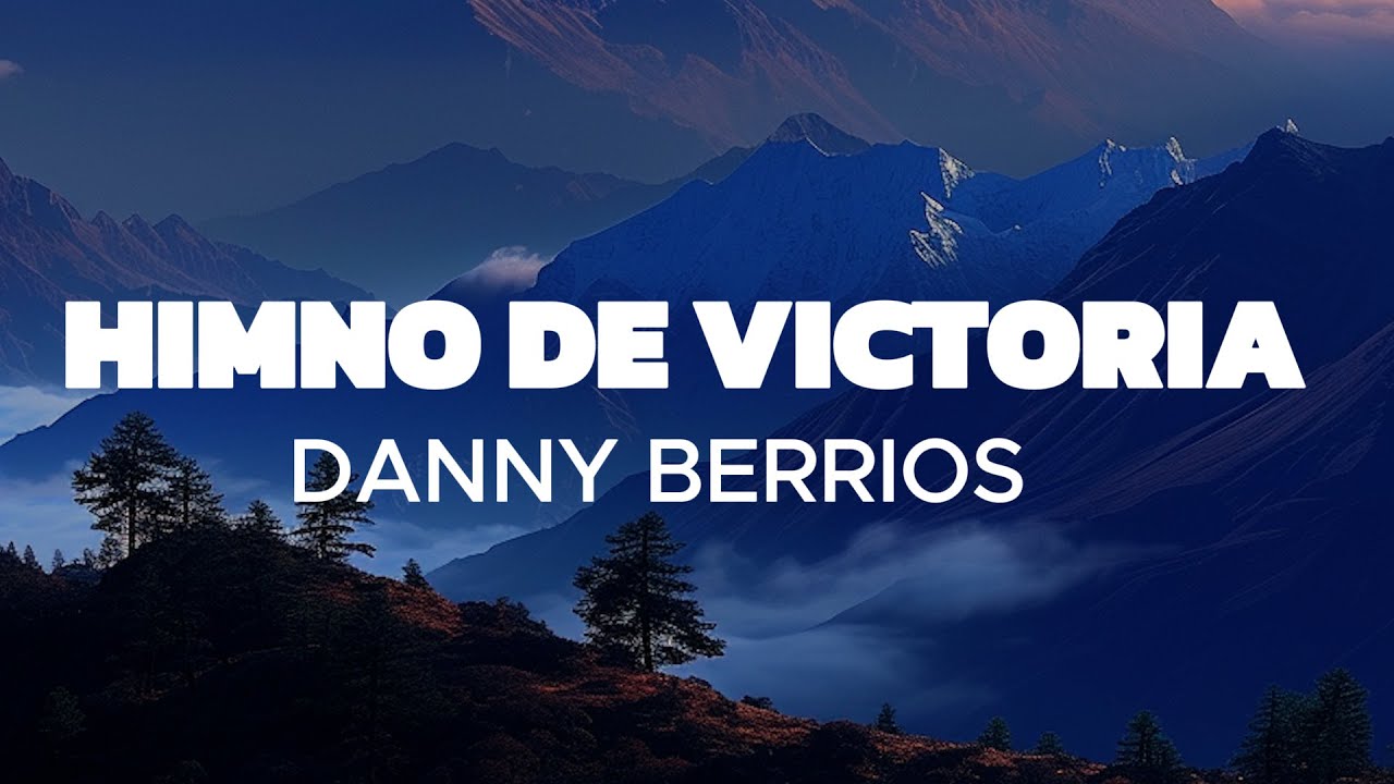 Himno De Victoria - DANNY BERRIOS (Letra)/ Con sus pies secos, pudieron ...