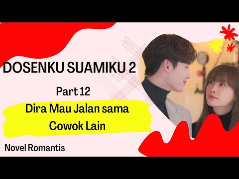 Part 12 ~ Dira Mau Jalan Sama Cowok Lain | DOSENKU SUAMIKU 2 | Novel Romantis | Terpopuler - YouTube