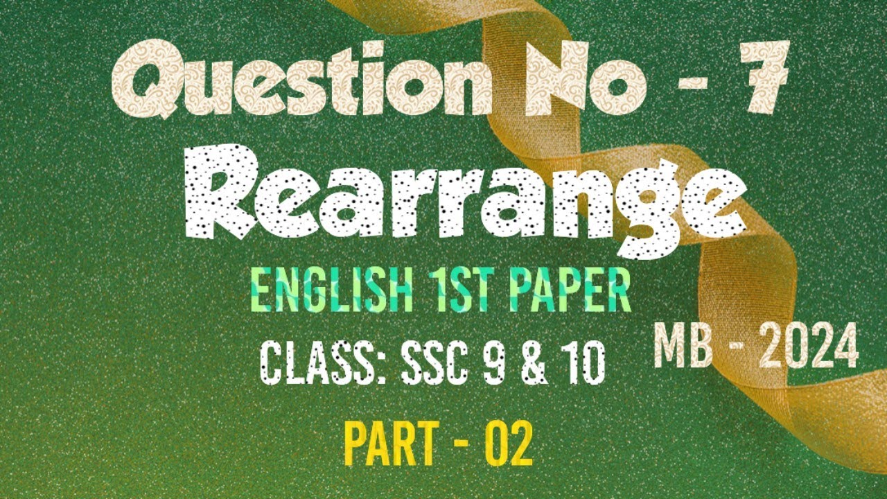 Question No - 7 | Rearrange | English 1st Paper |Class: SSC 9 & 10 ...