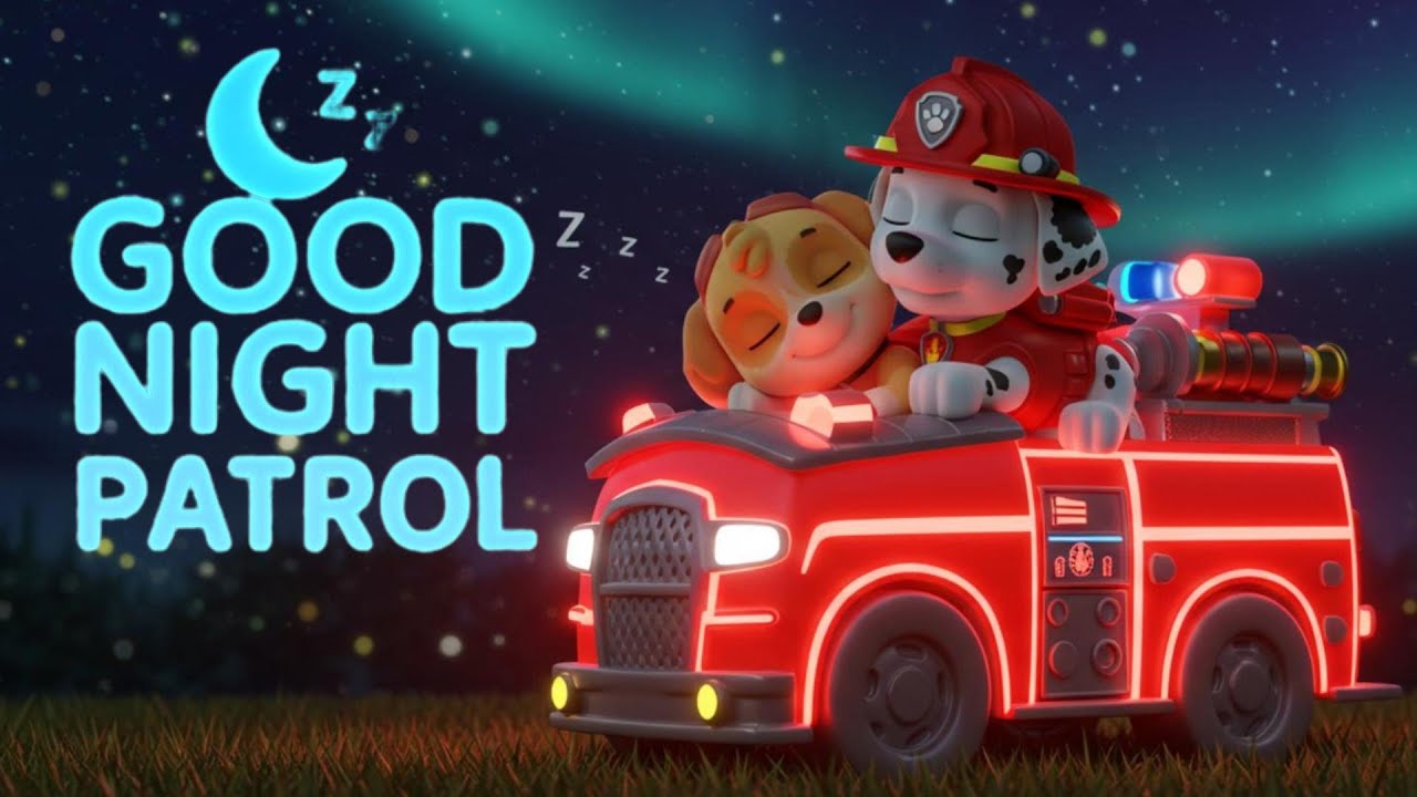 🌙 Good Night Patrol ★ Baby Lullaby | Relaxing Sleep Music for Kids Paw ...