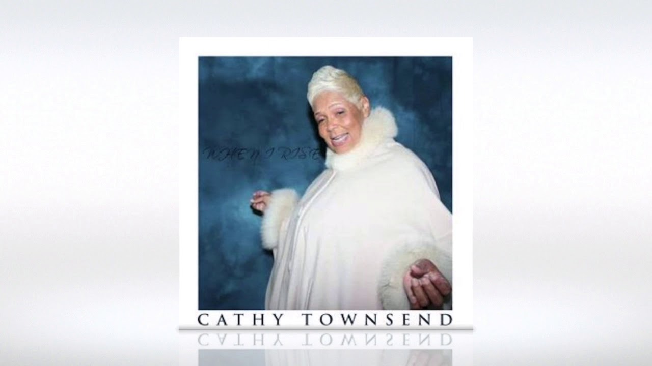 CATHY TOWNSEND "When I Rise" - YouTube