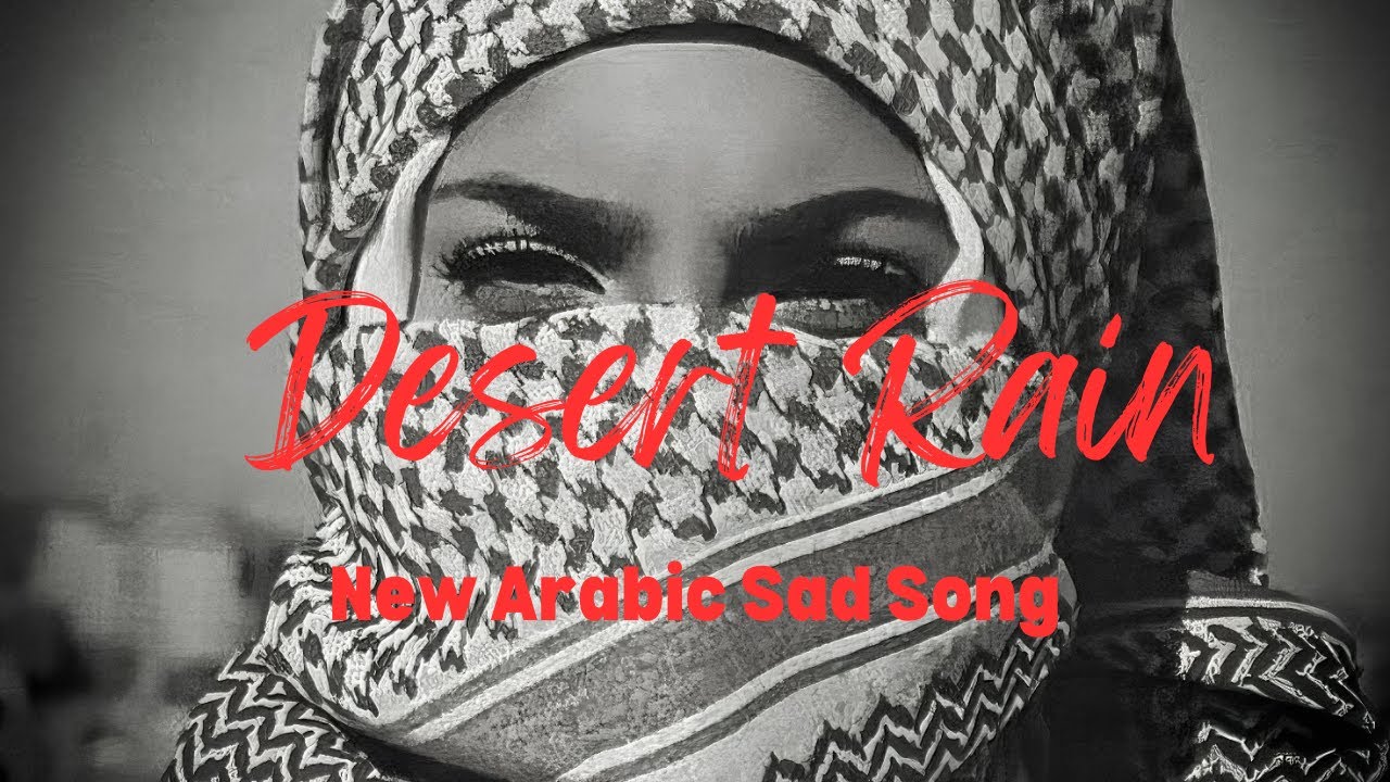 New Arabic Sad Song | Desert Rain - مطر الصحراء - YouTube