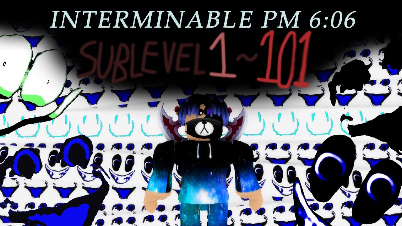 Sublevels 1-101 Full Walkthrough | Interminable PM 6:06 - YouTube