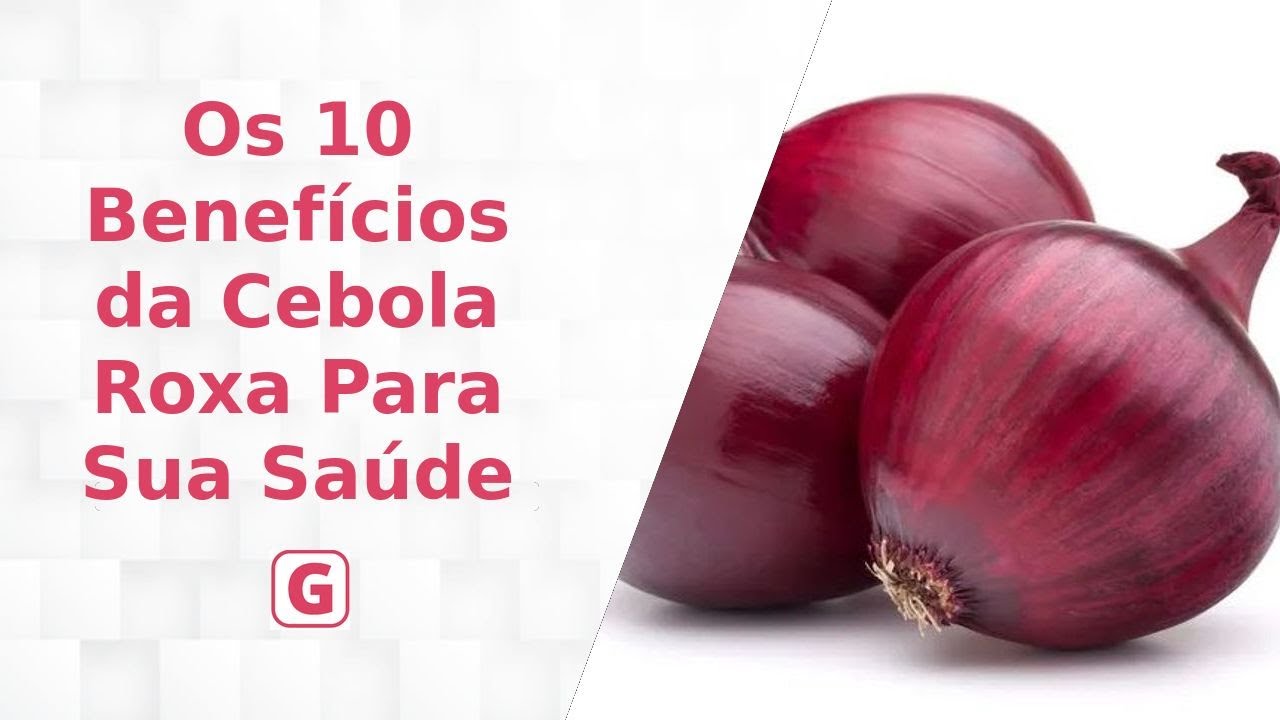 Os 10 Benefícios da Cebola Roxa Para Sua Saúde - Guia de Curiosidades ...