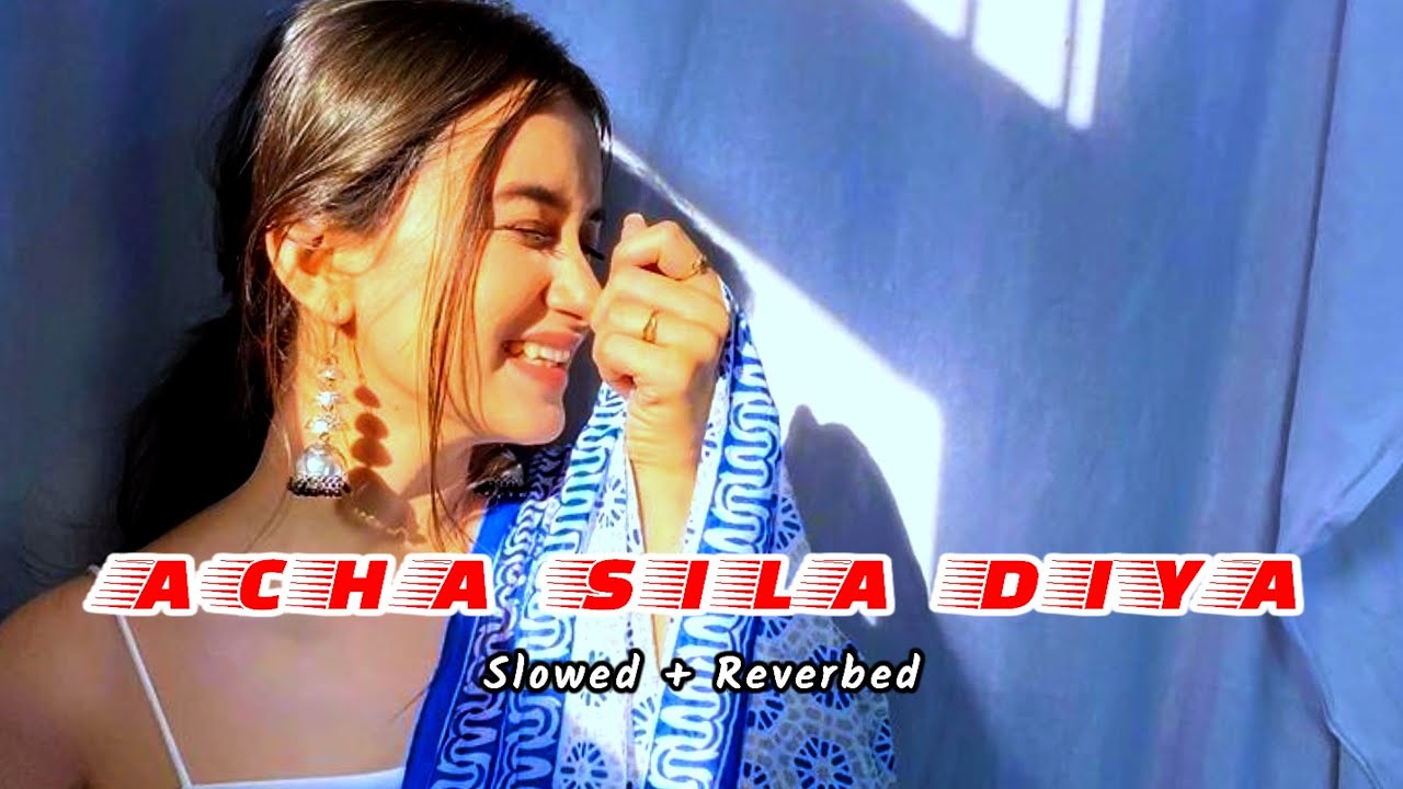 Acha Sila Diya - (slowed + reverb) NEGI EDITZ 🥀 - YouTube