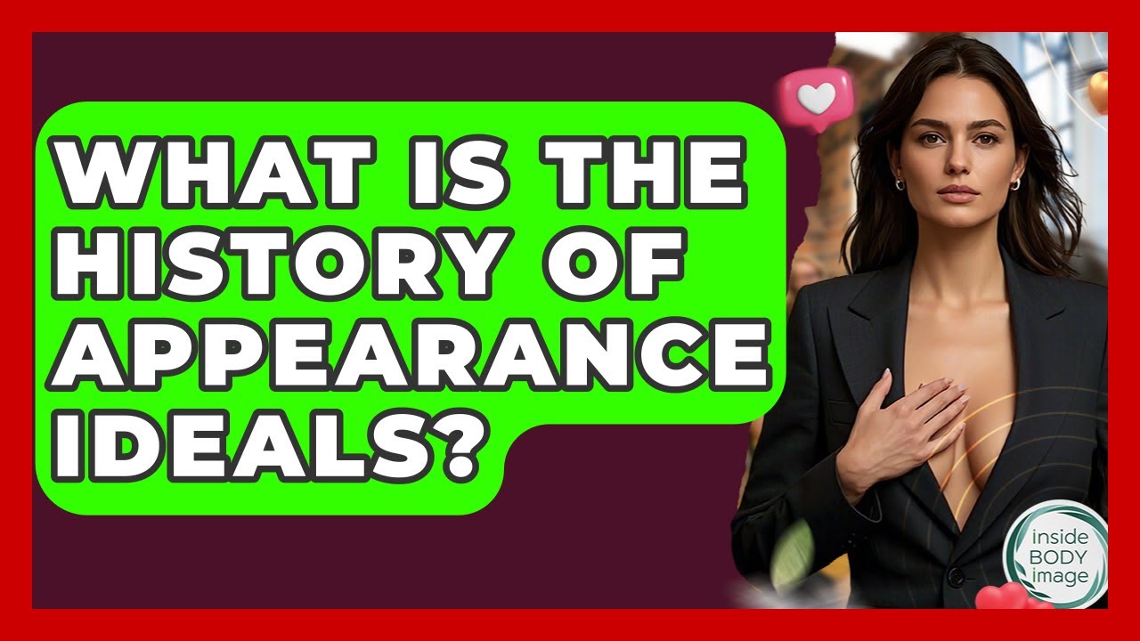 What Is The History Of Appearance Ideals? - Inside Body Image - YouTube