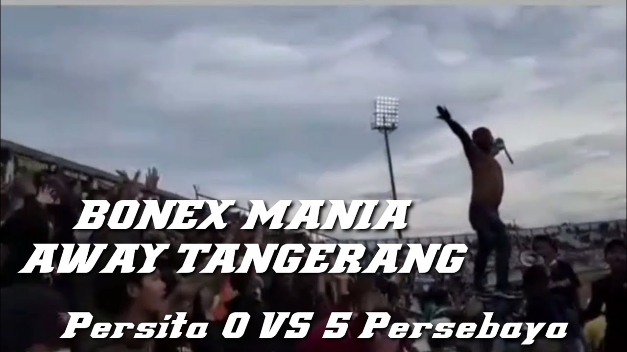 BONEK MANIA AWAY TANGGERANG FULL CHANTS NO RASIS PERSITA 0 VS 5 ...