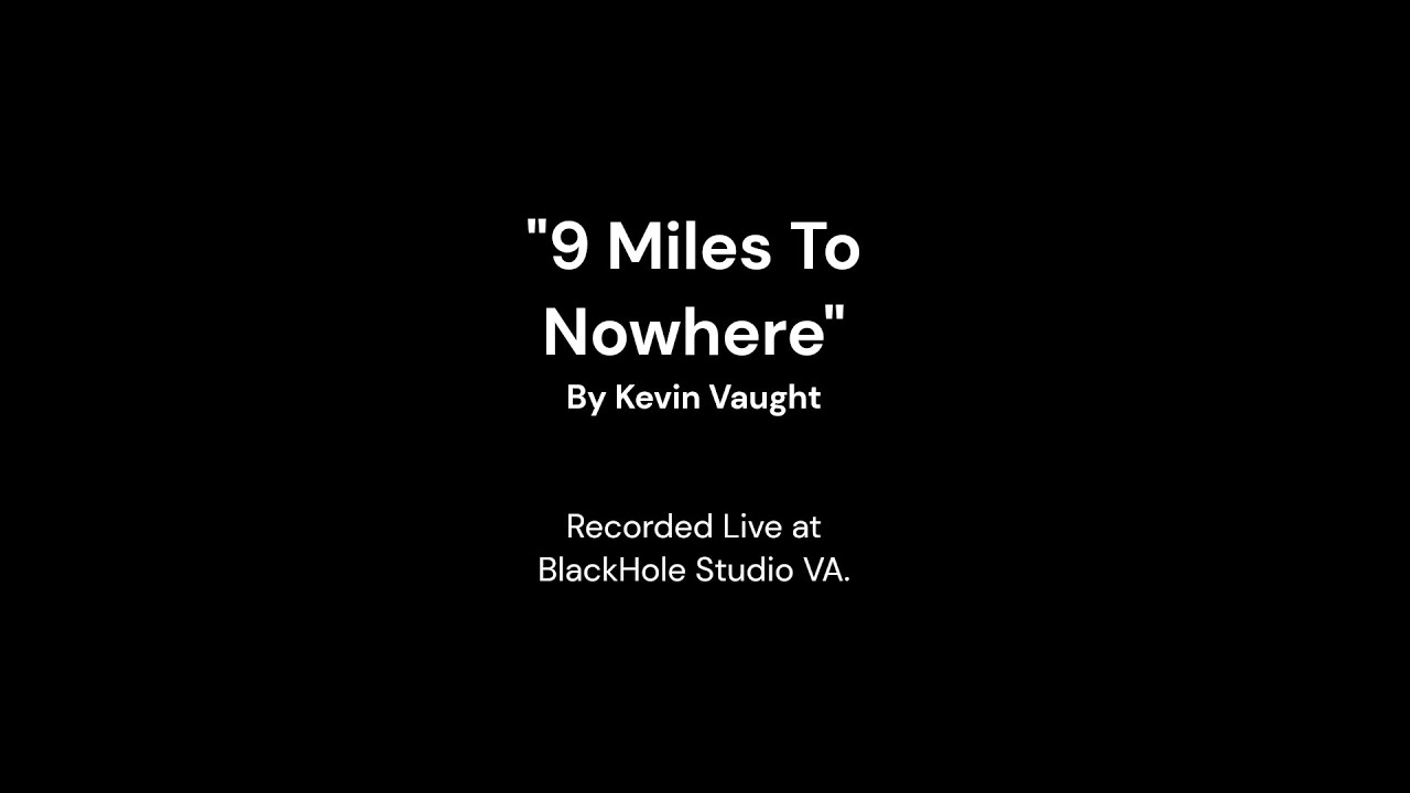  9 Miles To Nowhere Recorded Live At BlackHole Studio VA YouTube