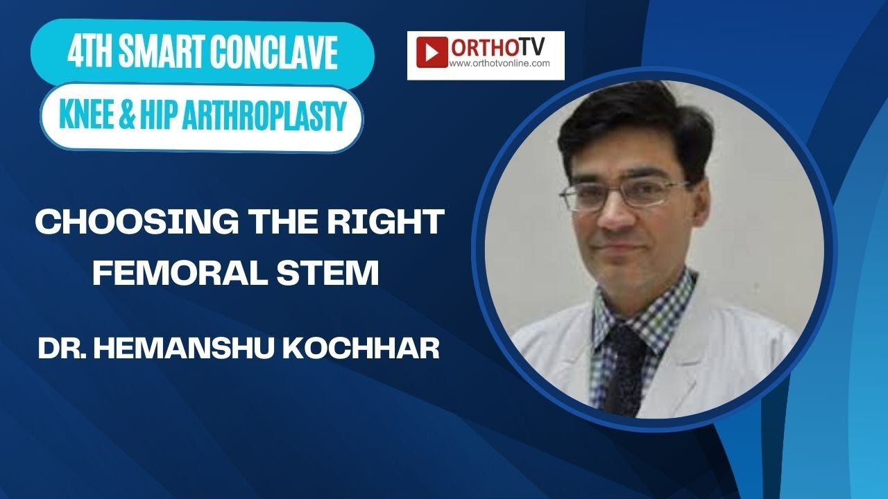 Smart Conclave 2024 : Choosing the right Femoral Stem - Dr. Hemanshu ...