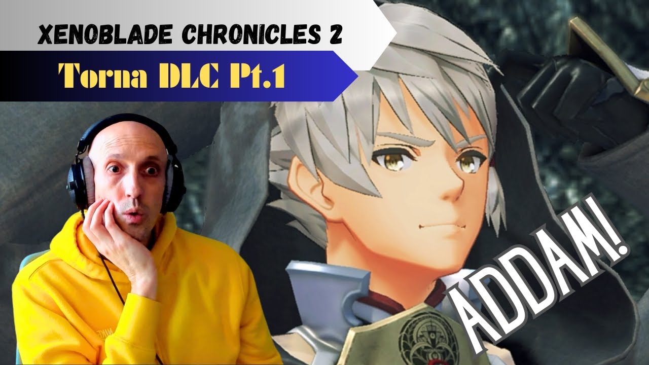 Enter Addam! | Xenoblade Chronicles 2 Torna DLC| Pt. 1 - YouTube