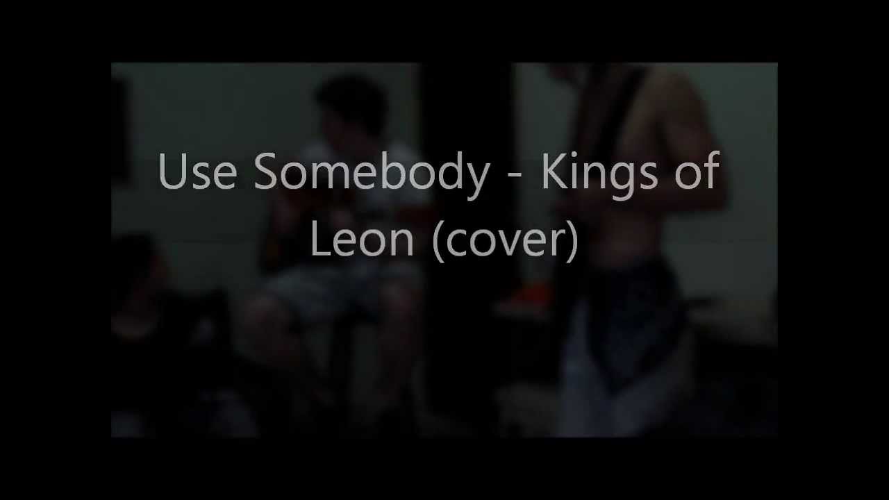 Use Somebody - Kings of Leon (cover) - YouTube