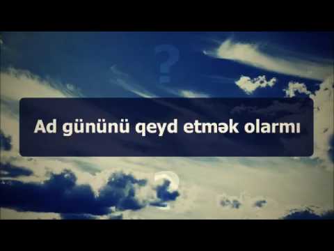 Ad gününü qeyd etmək olarmı? ¦¦ Veysəl [Veysel] Orucov]
