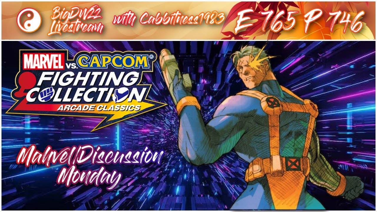 Mahvel/Discussion Monday (Marvel Vs. Capcom FGC) BigDW22 Livestream W ...