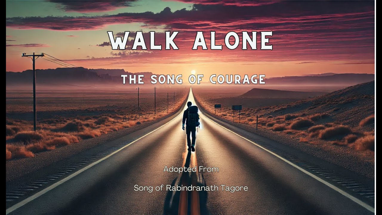 The Most Courageous Song: Walk Alone (Inspired by Song of Rabindranath ...