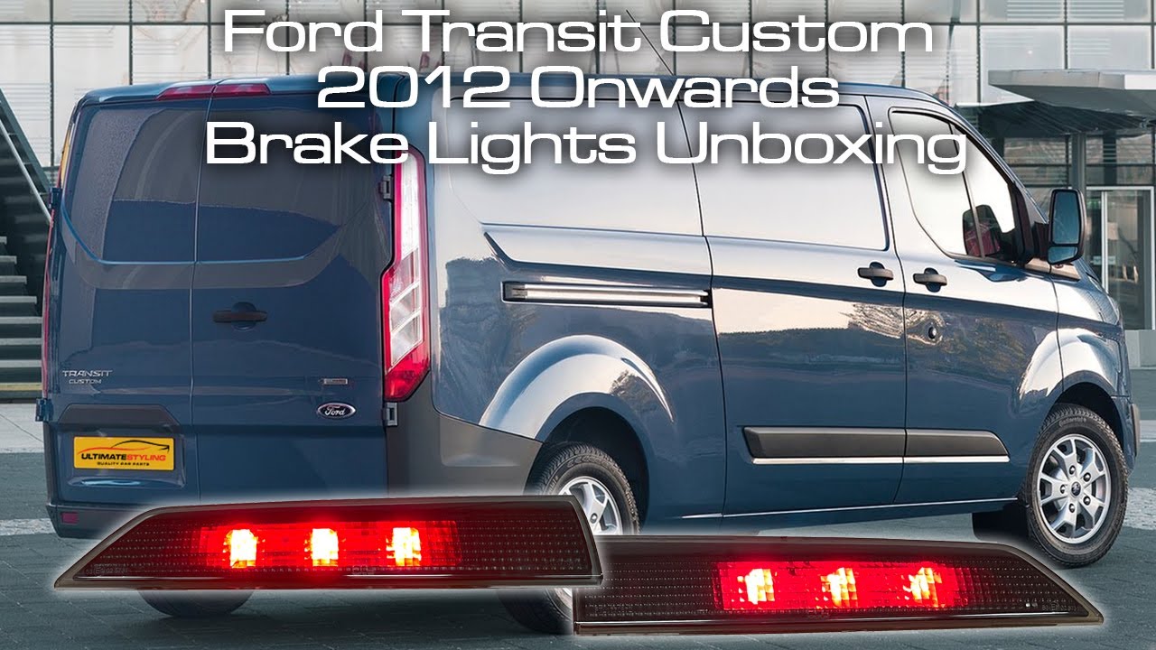 FORD TRANSIT CUSTOM SMOKED LED UPGRADE HIGH LEVEL BRAKE LIGHTS UNBOXING ...