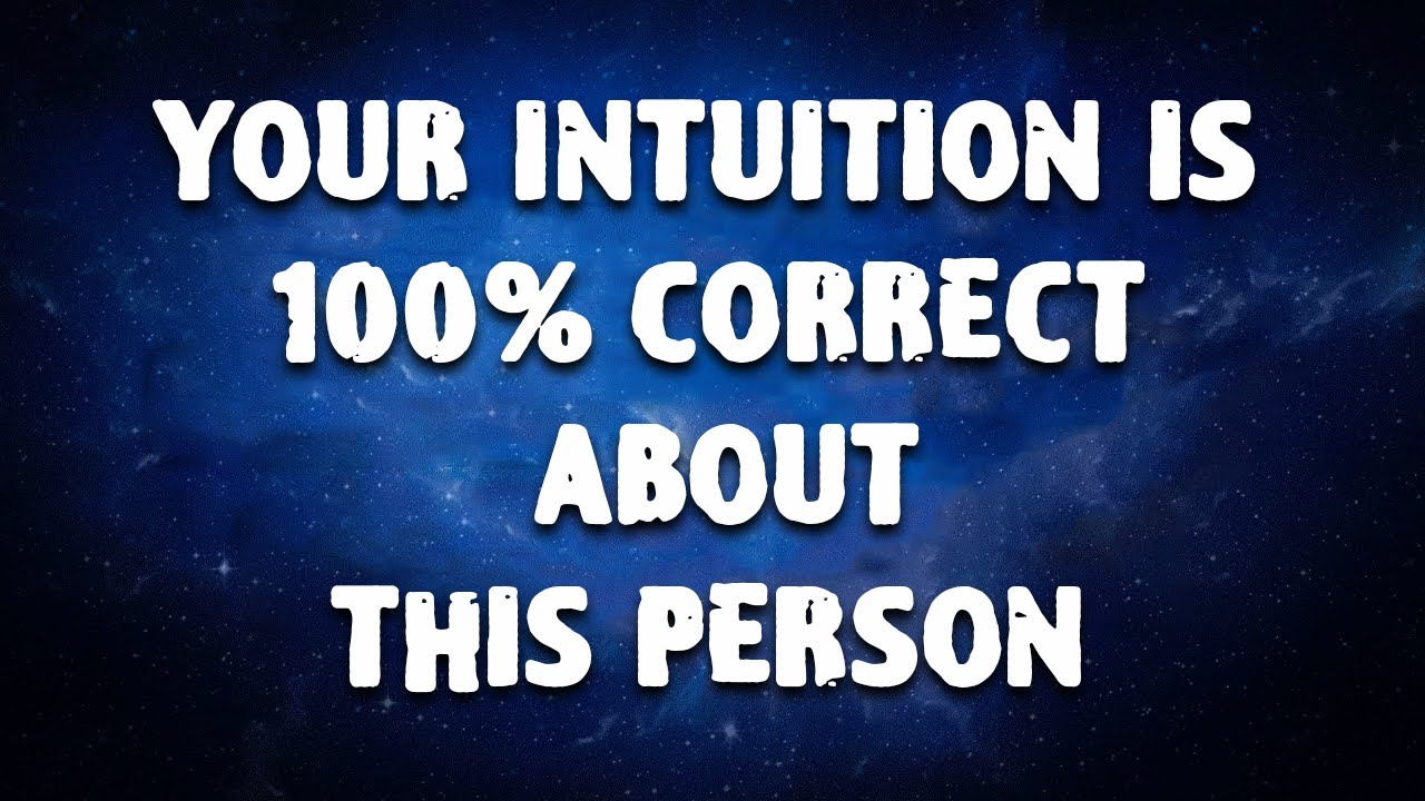 Your INTUITION is 100% CORRECT about this PERSON - YouTube