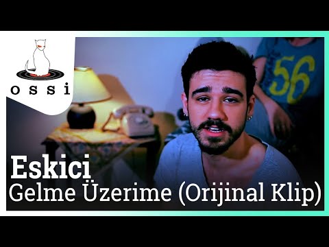 Eskici - Gelme Üzerime (Official Video Klibi)