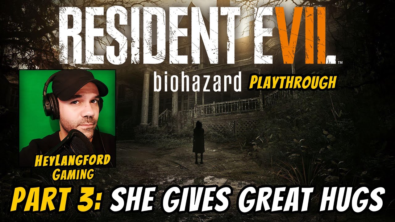 Resident Evil 7: Biohazard || SHE GIVES GREAT HUGS | Part 3 - 04.20.21 ...