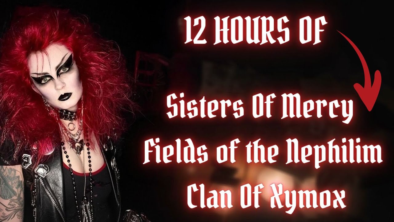 12 Hours of Sisters Of Mercy VS Fields of the Nephilim VS Clan Of Xymox ...