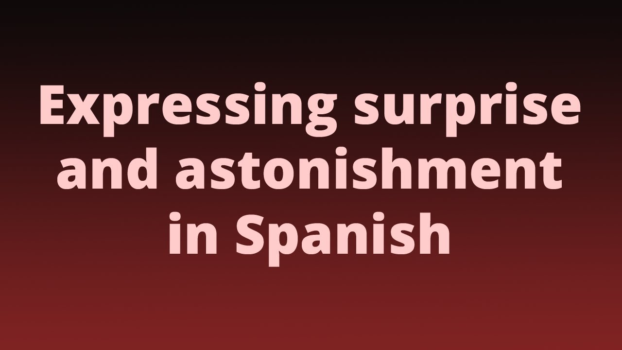 Expressing surprise and astonishment in Spanish - YouTube