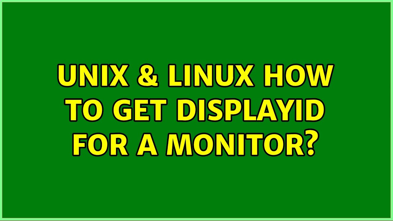 Unix & Linux: How to get DisplayID for a monitor? - YouTube