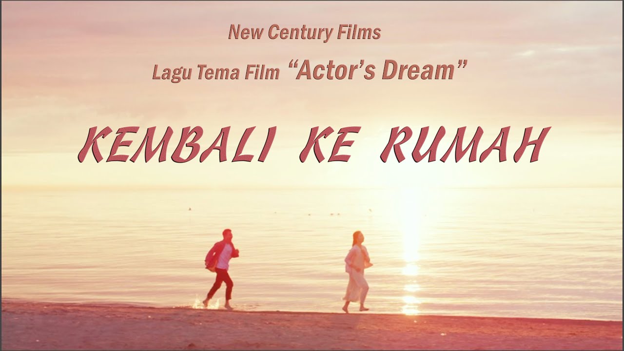 Lagu Tema Film "Actor's Dream" .. KEMBALI KE RUMAH - YouTube