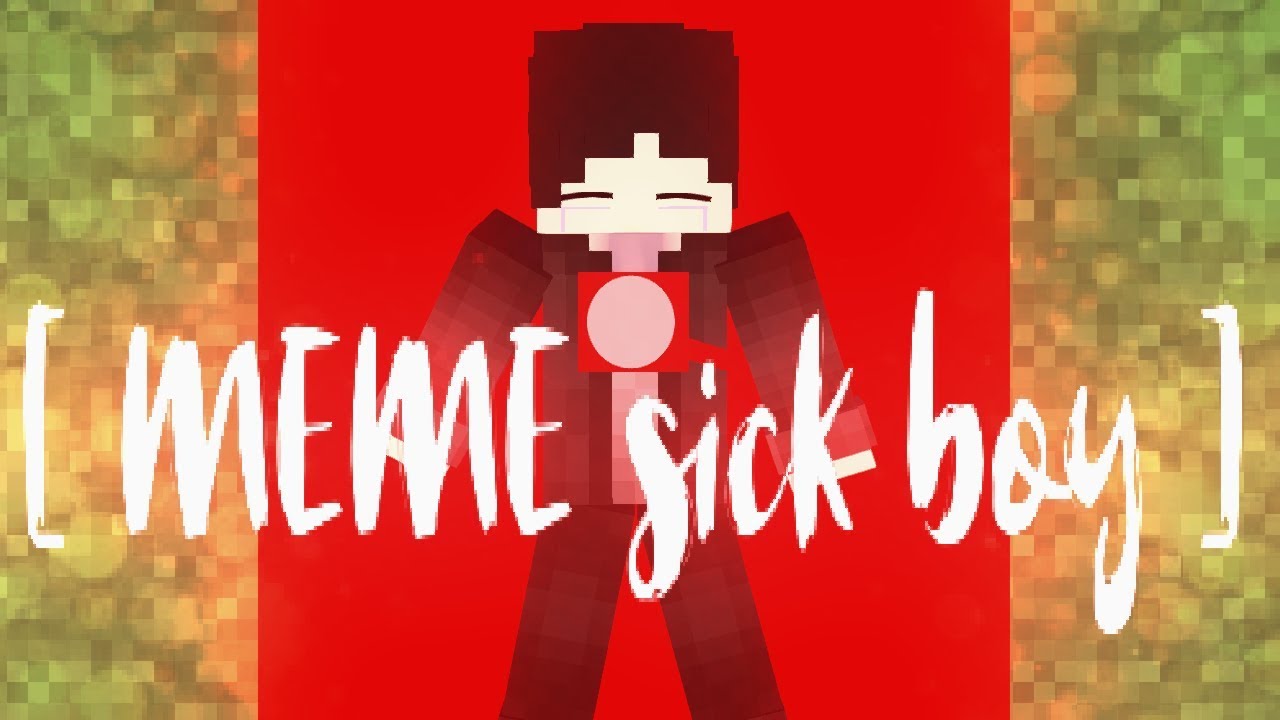 (MEME - Minecraft) sick boy - YouTube