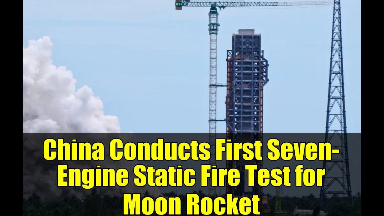 China Conducts First Seven-Engine Static Fire Test for Moon Rocket ...
