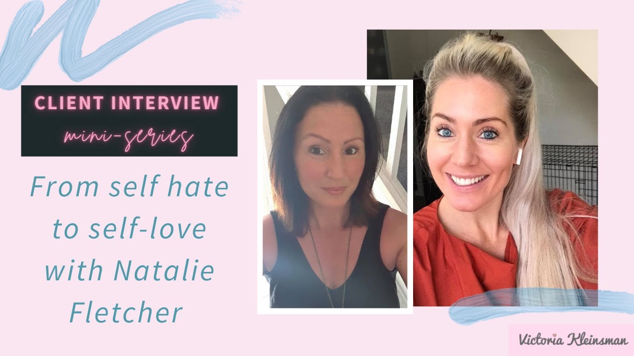 From self-hate to self-love - with Natalie Fletcher my previous client ...