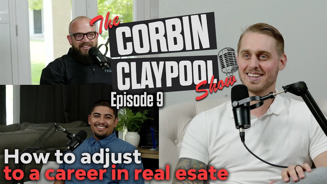 How to CRUSH IT in Real Estate full time | Corbin Claypool Show | #9 ...