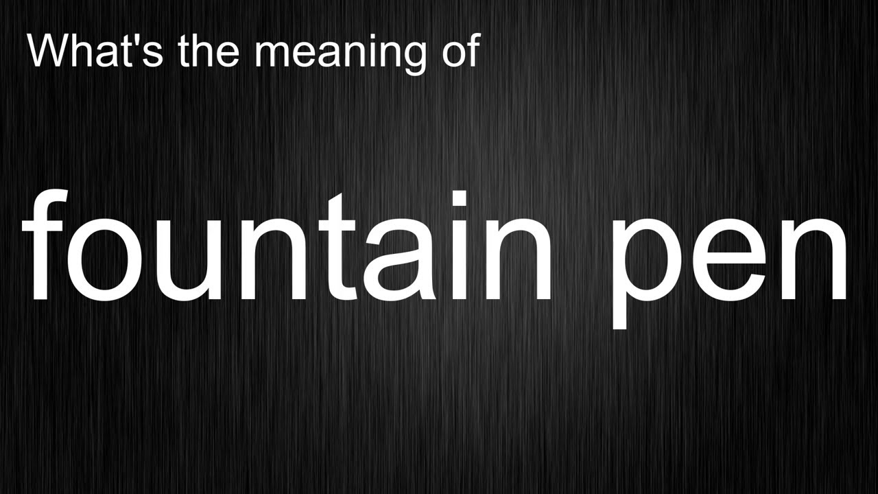 What's the meaning of "fountain pen", How to pronounce fountain pen ...