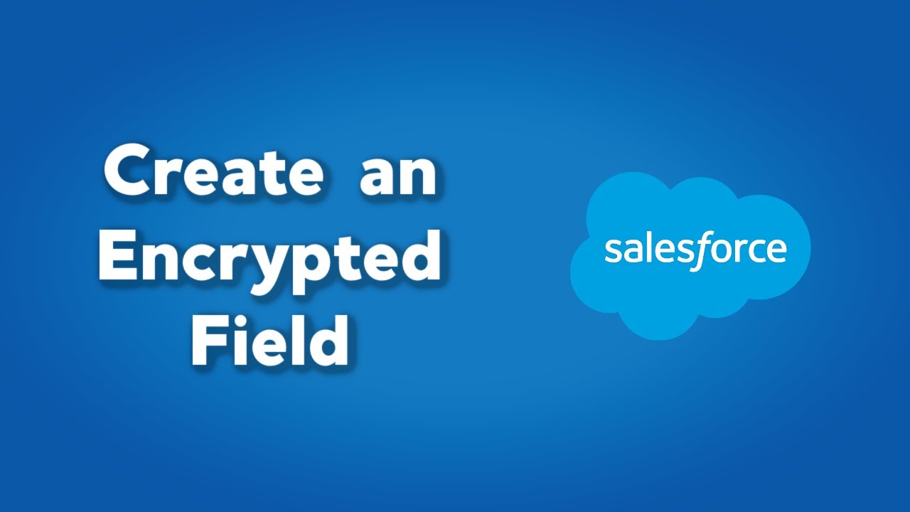 How to Create an Encrypted Field in Salesforce for private information ...