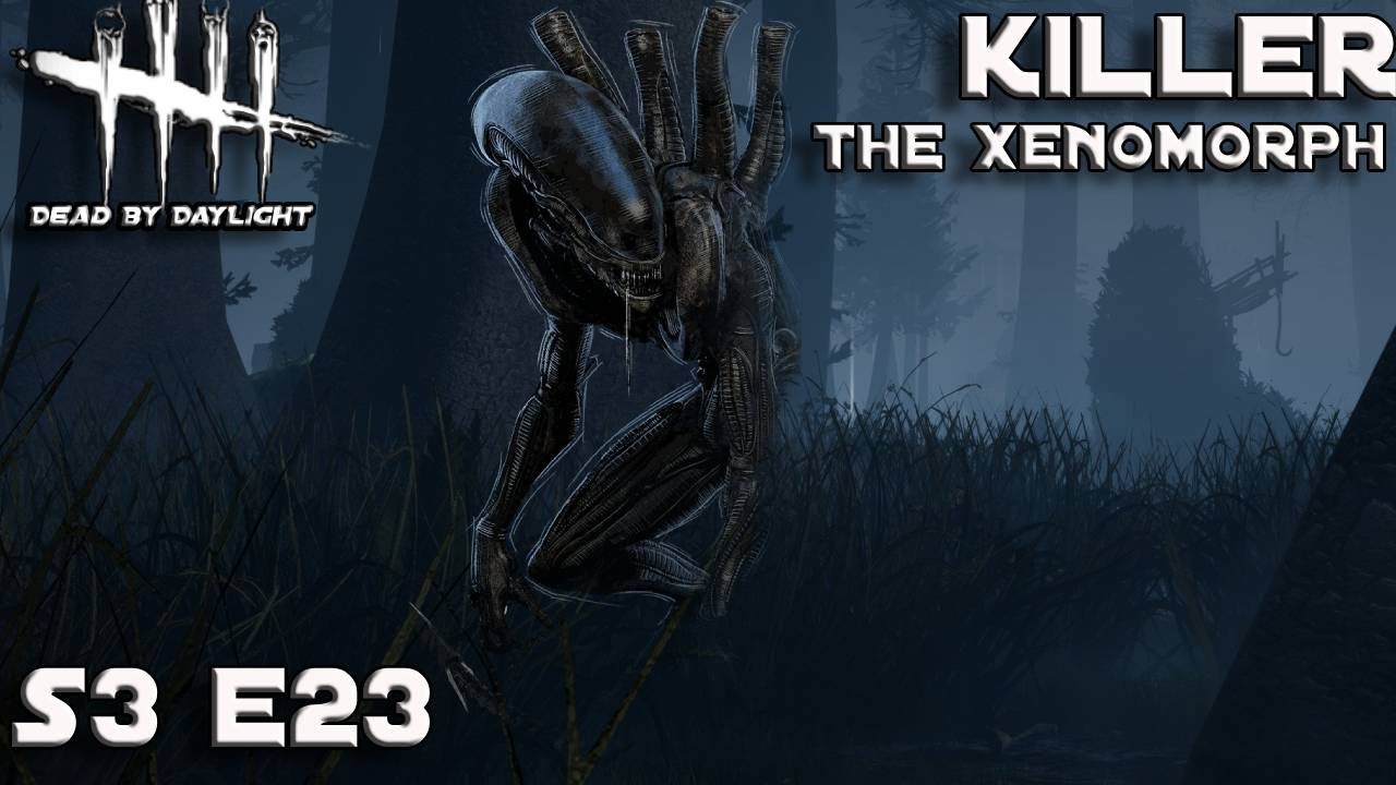 DBD Killer S3 E23 - The Xenomorph #1 - YouTube