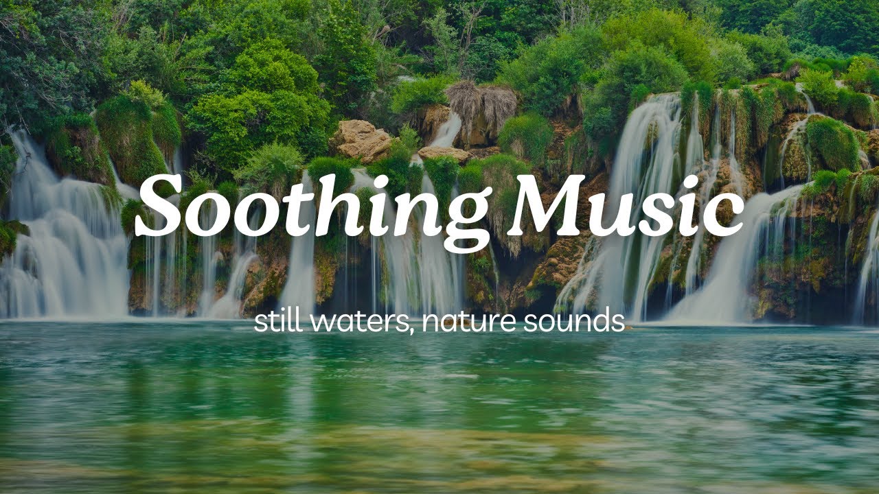 Soothing Music, Still Waters, Focus Music, Nature Sound, Spa Music ...