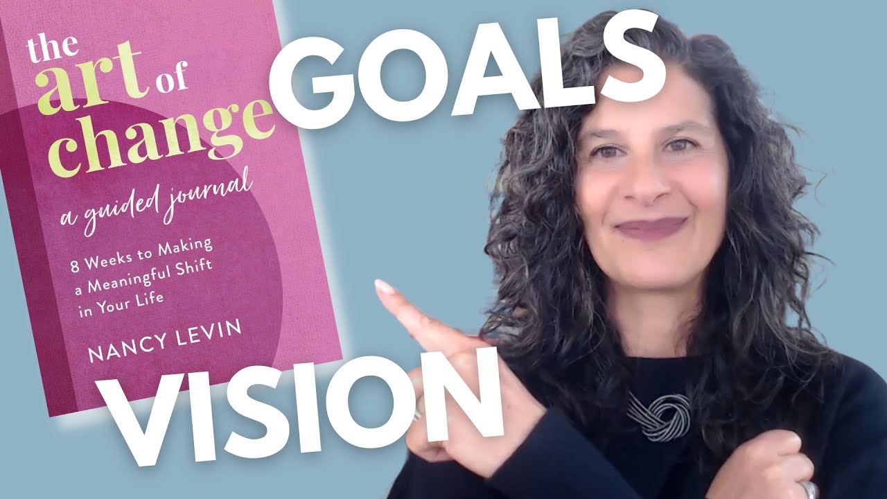 The Art of Change | Vision and Goals for Life | Nancy Levin - YouTube