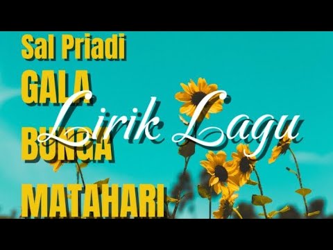 GALA BUNGA MATAHARI - SAL PRIADI (LIRIK LAGU) - YouTube