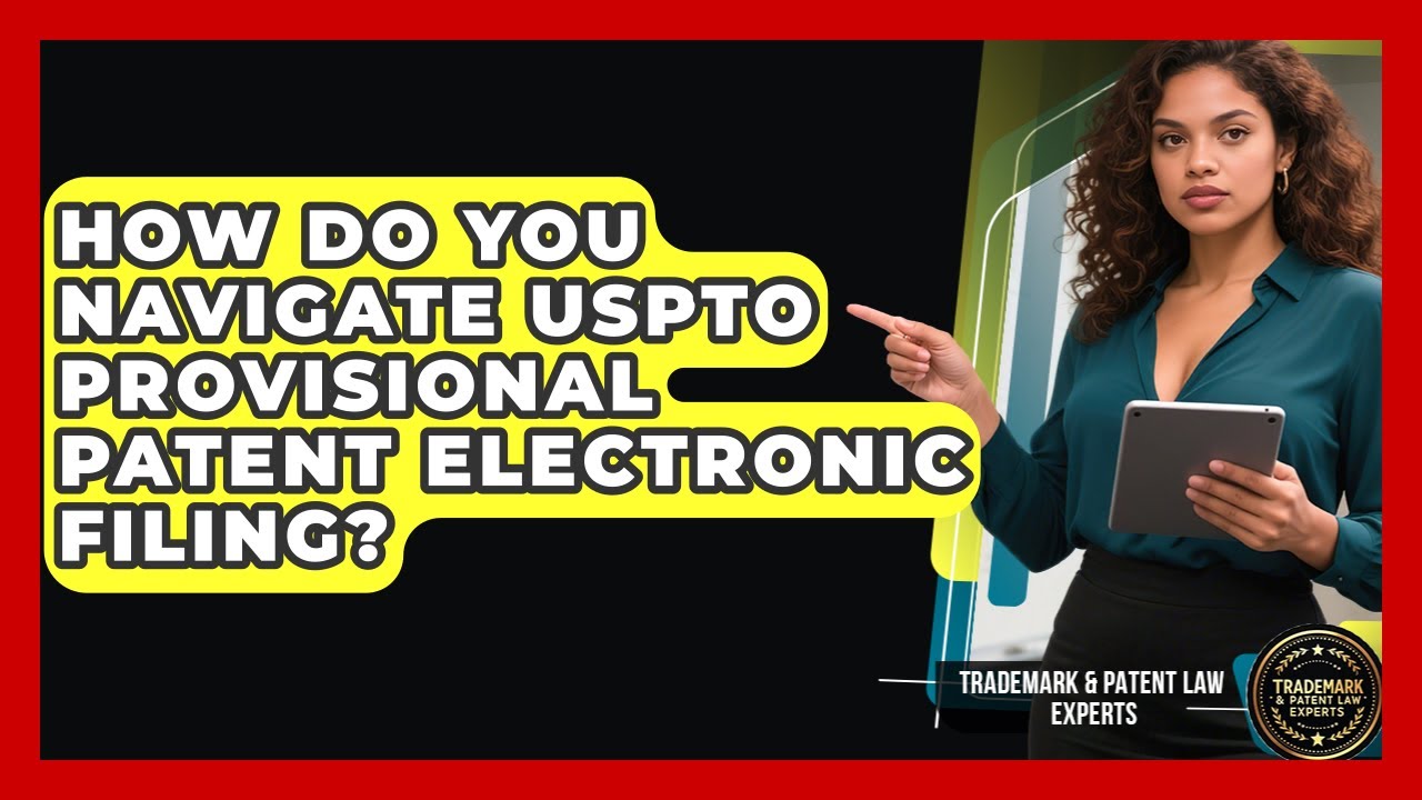 How Do You Navigate USPTO Provisional Patent Electronic Filing ...