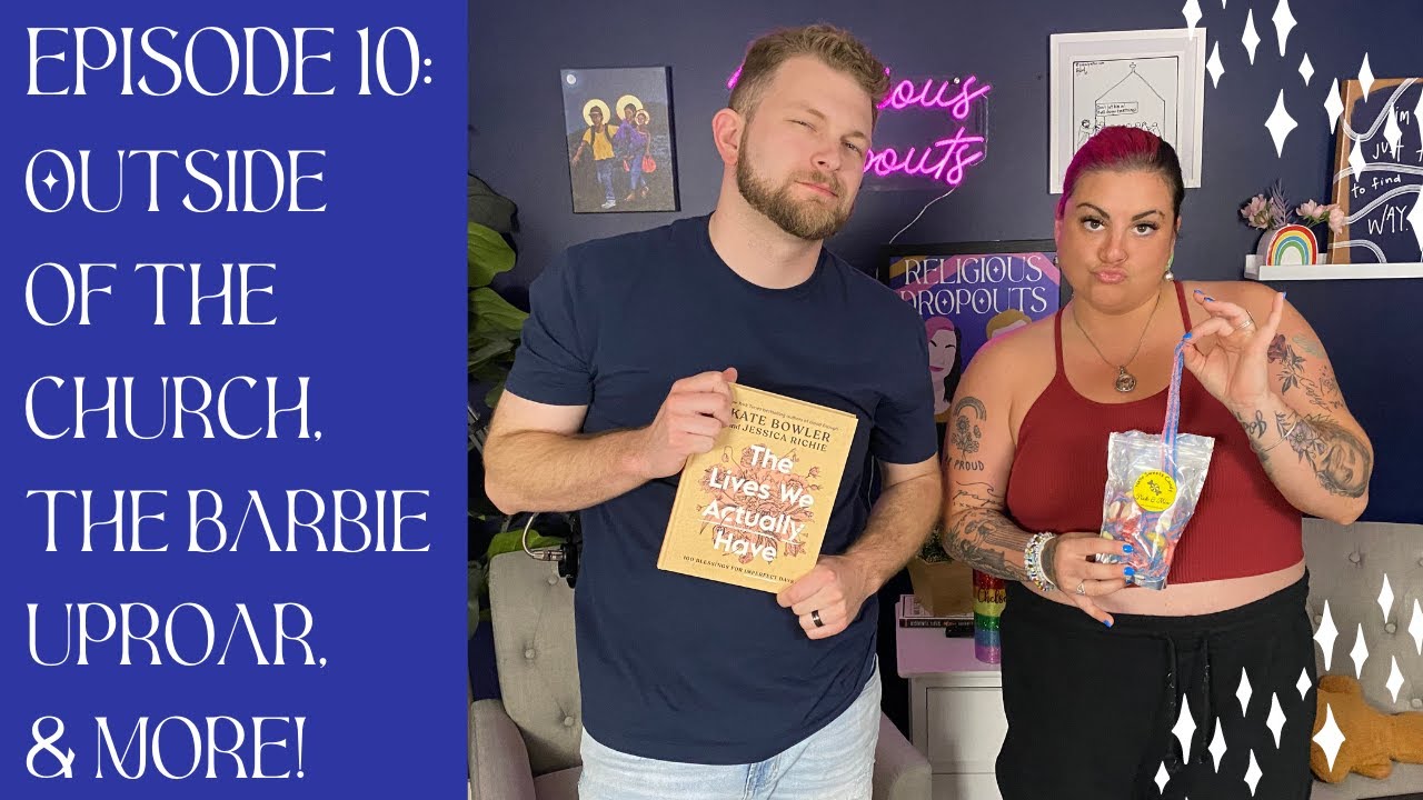 Episode 10: A Year Outside of the Church, The Barbie Uproar, & More ...