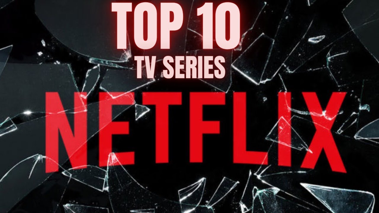Top 10 Netflix TV Series - YouTube