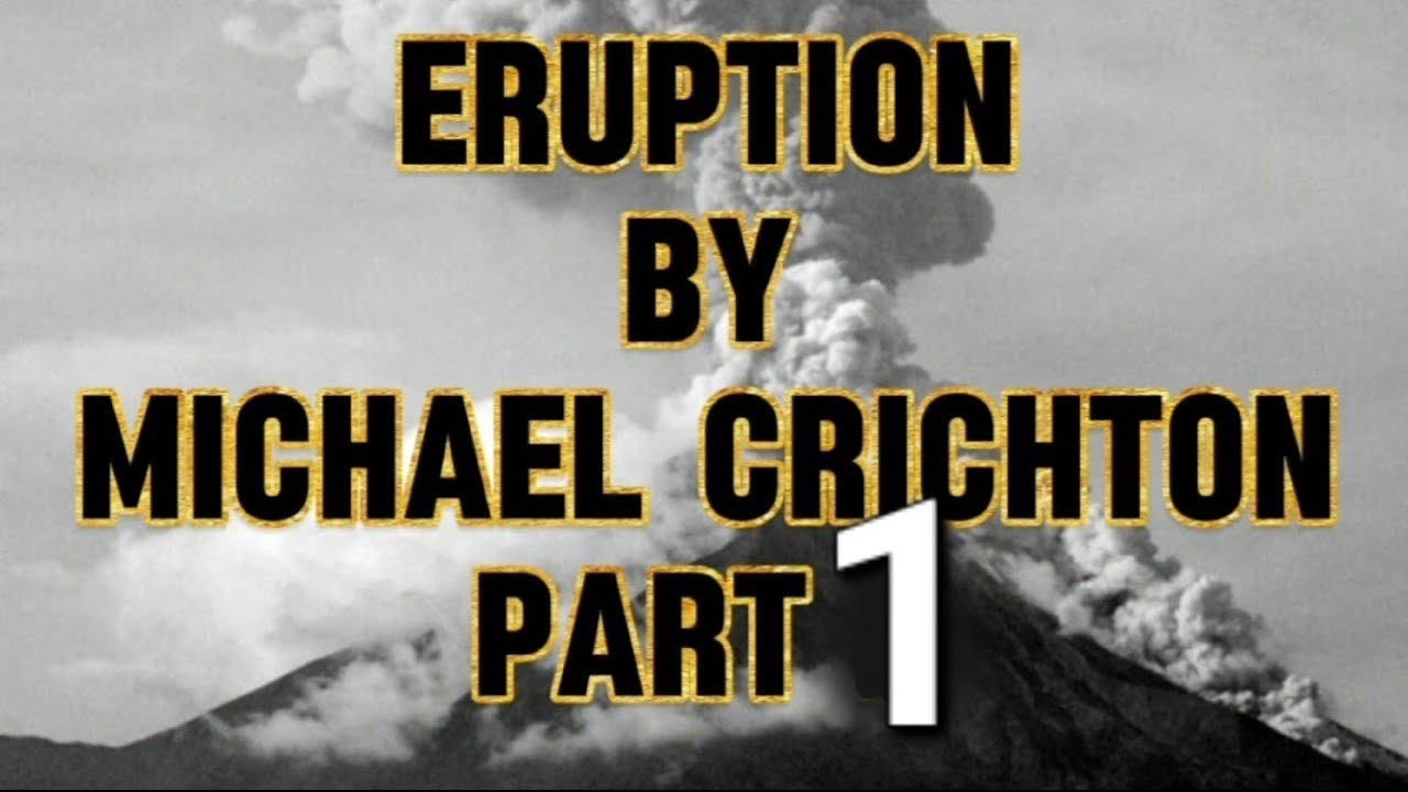MICHAEL CRICHTON ERUPTION BY JAMES PATTERSON PART 1 (DARK SCREEN ...