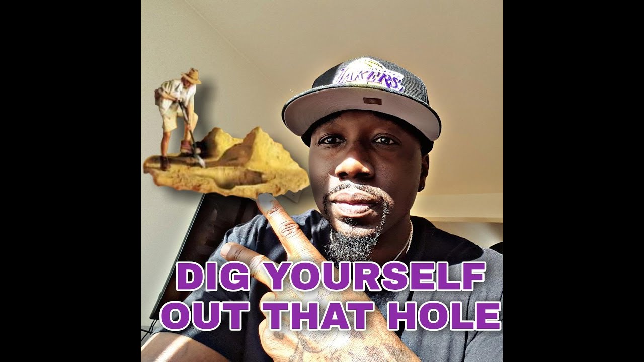 Dig yourself out of that hole (Motivation) - YouTube