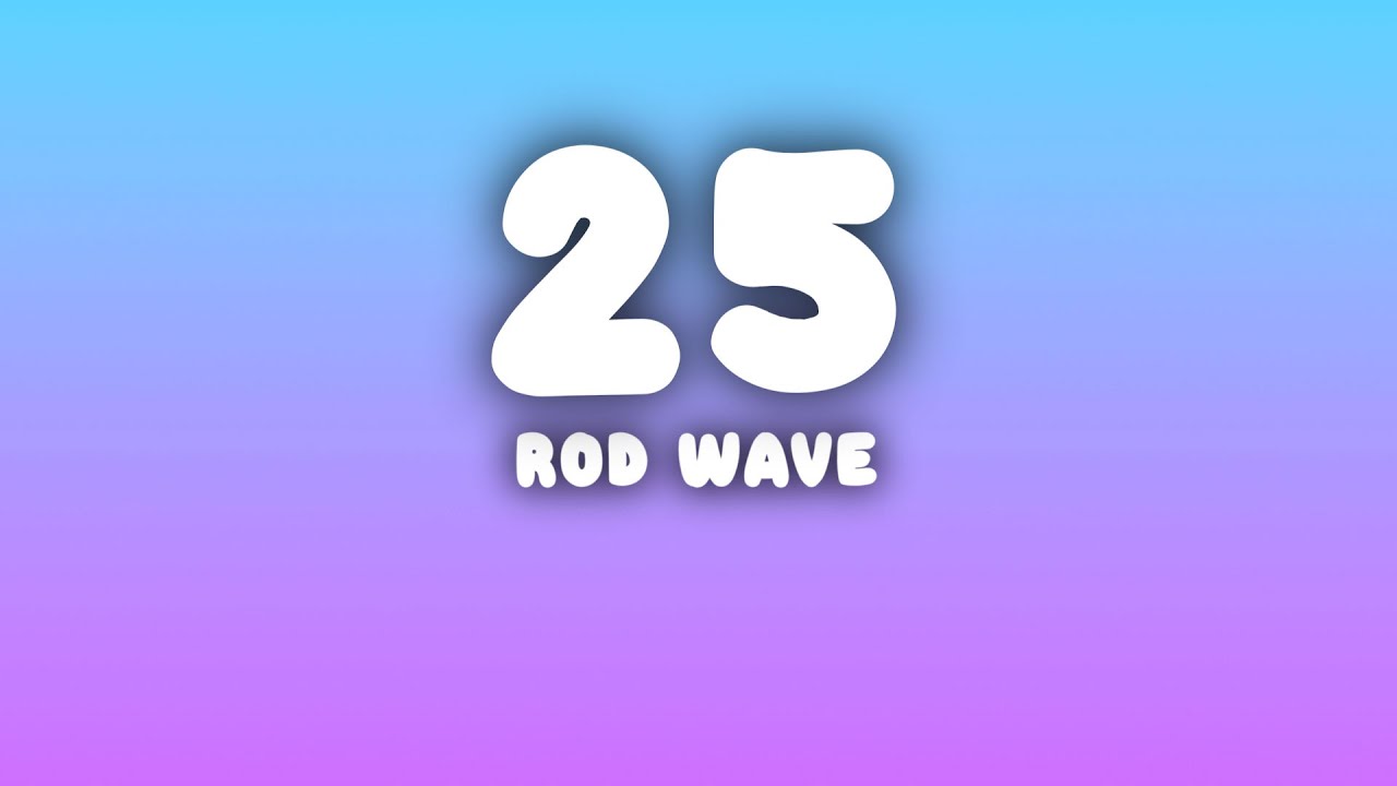 Rod Wave - 25 (Lyrics) - YouTube
